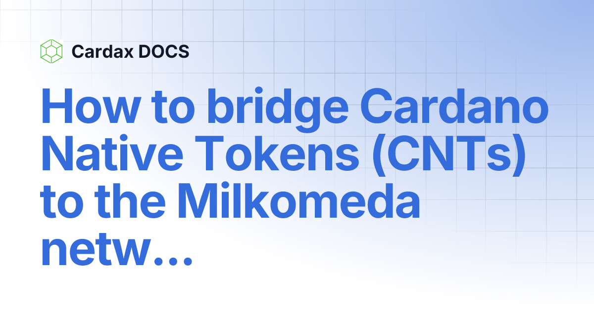 How to bridge Cardano Native Tokens (CNTs) to the Milkomeda network ...